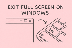 How to Exit Full Screen on Windows | Quick Methods